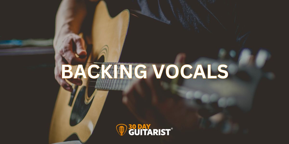 Backing Vocals - 30DayGuitarist | Online Gitarrenkurse